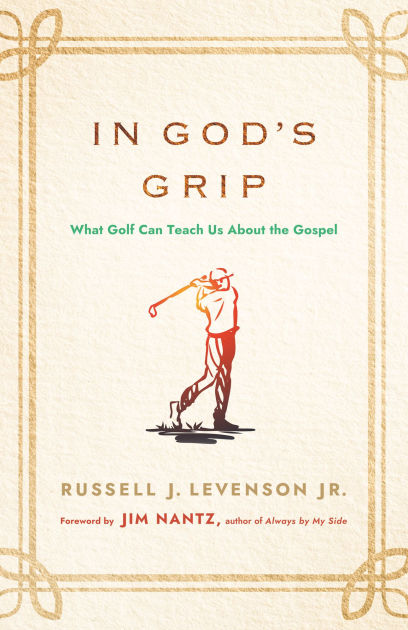 In God's Grip: What Golf Can Teach Us About the Gospel by Russell J ...