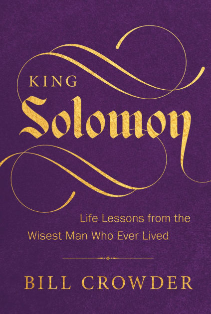 King Solomon: Life Lessons from the Wisest Man Who Ever Lived by Bill ...