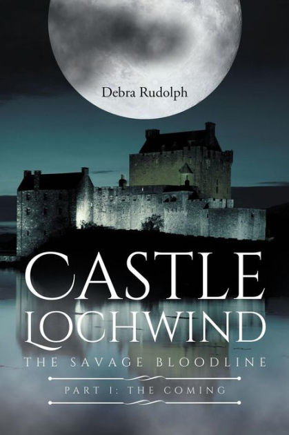 Castle Lochwind The Savage Bloodline- Part I The Coming by Debra ...