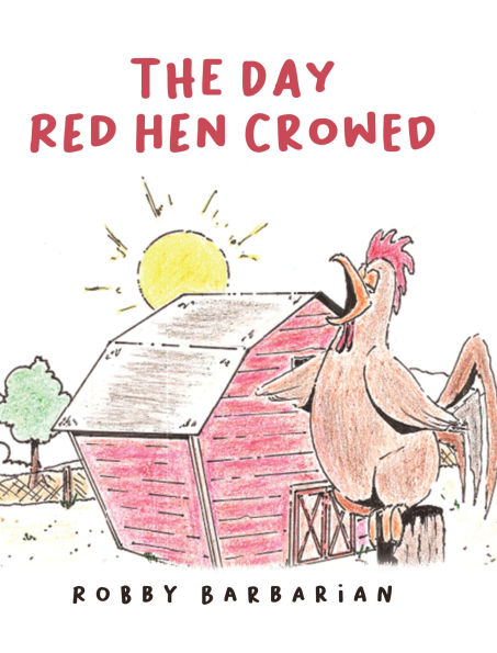 The Day Red Hen Crowed by Robby Barbarian | eBook (NOOK Kids) | Barnes ...