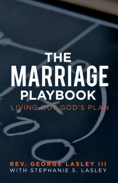 The Marriage Playbook by Rev. George Lasley III, Stephanie Lasley ...