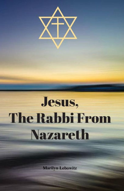 Jesus, The Rabbi From Nazareth by Marilyn Lebowitz, Paperback | Barnes ...