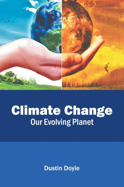 Climate Change: Our Evolving Planet by Dustin Doyle, Hardcover | Barnes ...