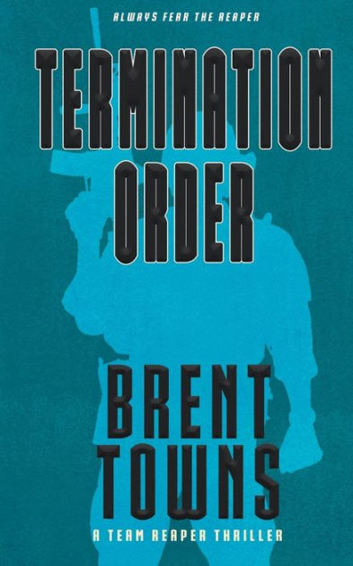 Termination Order: A Team Reaper Thriller by Brent Towns, Paperback ...