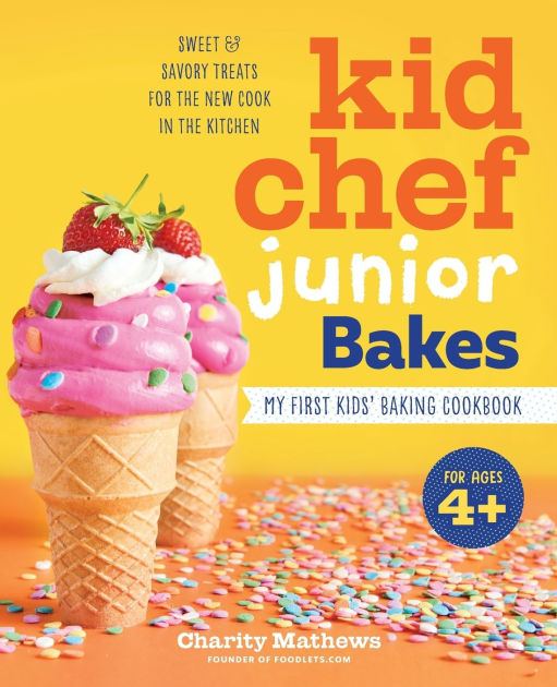 Kid Chef Junior Bakes: My First Kids Baking Cookbook by Charity Mathews ...