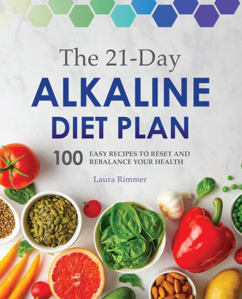 The 21-Day Alkaline Diet Plan: 100 Easy Recipes to Reset and Rebalance ...