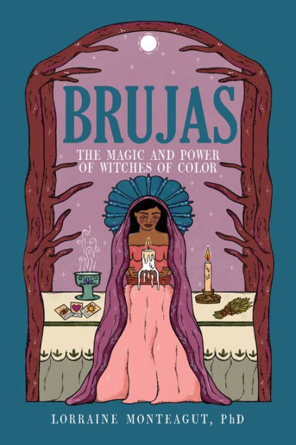 Brujas: The Magic and Power of Witches of Color by Lorraine Monteagut ...