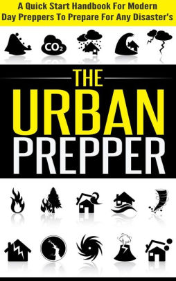 The Urban Prepper - A Quick Start Handbook for Modern Day Preppers to ...