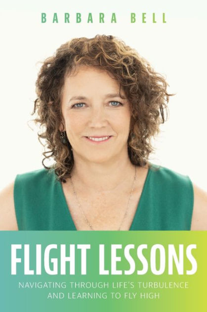 Flight Lessons: Navigating Through Life's Turbulence And Learning To ...