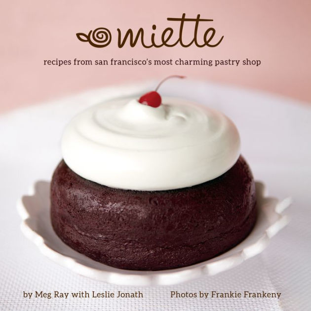 Miette: Recipes from San Francisco's Most Charming Pastry Shop (Sweets ...