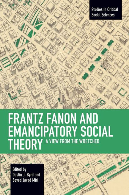 Frantz Fanon and Emancipatory Theory: A View from the Wretched by ...