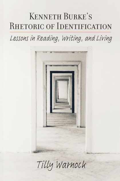 Kenneth Burke's Rhetoric of Identification: Lessons in Reading, Writing ...