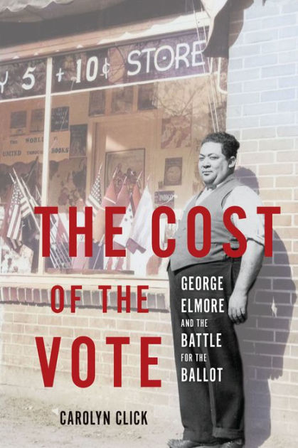 The Cost of the Vote: George Elmore and the Battle for the Ballot by ...