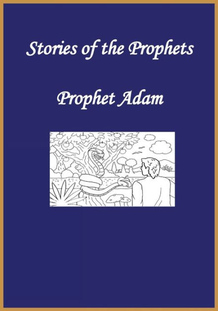 Stories of the Prophets: Prophet Adam by Ibn Kathir, Noah Ras Ibn ...