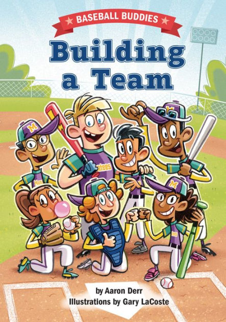 Building a Team: A Baseball Buddies Story by Aaron Derr, Gary LaCoste ...