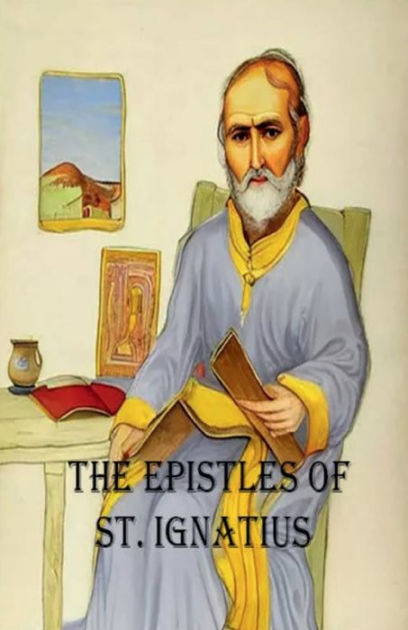 The Epistles of St. Ignatius by St. Ignatius, Paperback | Barnes & Noble®