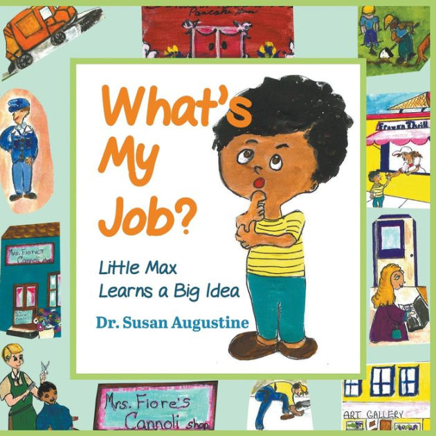 What's My Job?: Little Max Learns a Big Idea by Dr. Susan Augustine ...