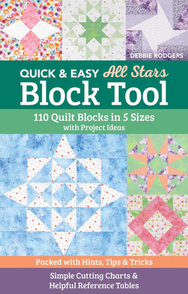 Quick & Easy All Stars Block Tool: 110 Quilt Blocks in 5 Sizes with Project Ideas; Packed with ...