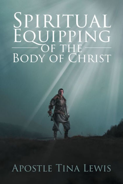 Spiritual Equipping of the Body of Christ by Apostle Tina Lewis | eBook ...