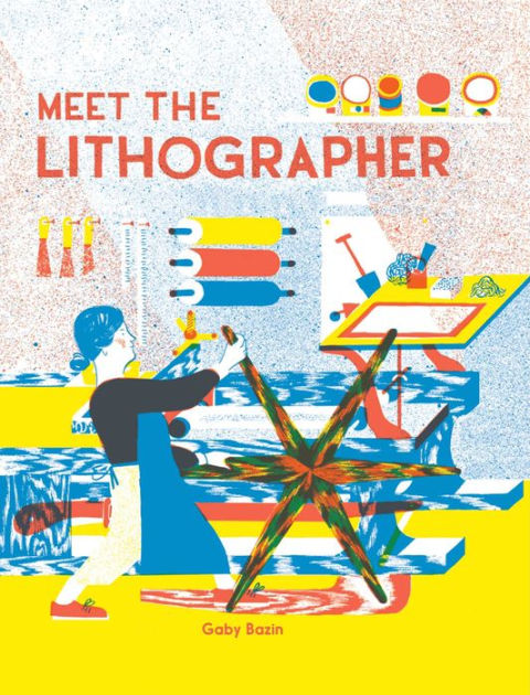 Meet the Lithographer by Gaby Bazin, Hardcover | Barnes & Noble®