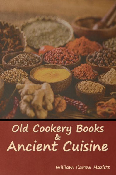 Old Cookery Books and Ancient Cuisine by William Carew Hazlitt ...