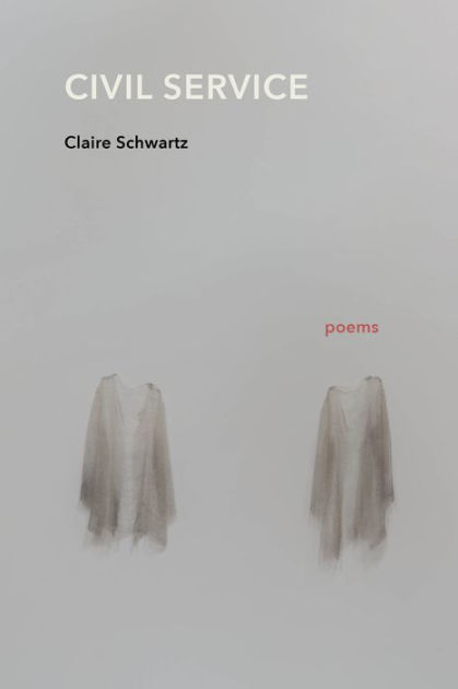 Civil Service: Poems by Claire Schwartz, Paperback | Barnes & Noble®
