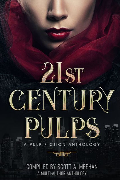 21st Century Pulps: A collection of stories and poetry from today's ...