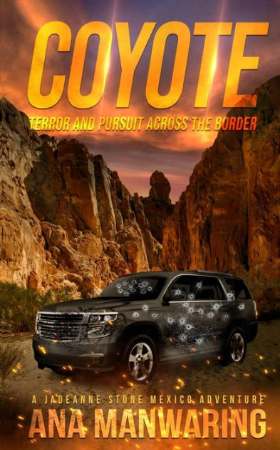 Coyote: Pursuit and Terror Across the Border by Ana Manwaring ...