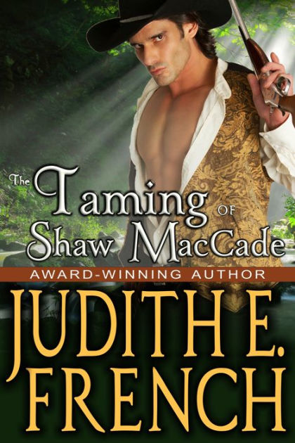 The Taming of Shaw MacCade: Historical Romance by Judith E. French ...