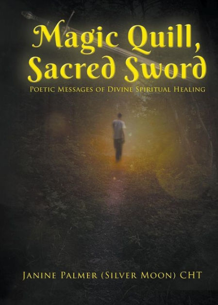 Magic Quill, Sacred Sword: Poetic Messages of Divine Spiritual Healing ...