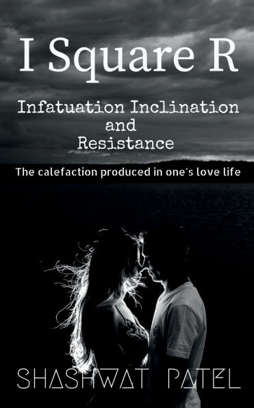 I Square R - Infatuation Inclination and Resistance: The calefaction produced in ones love life ...