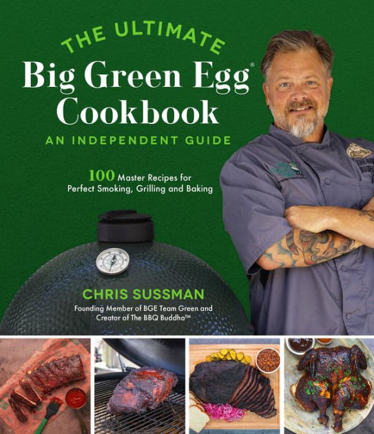 The Ultimate Big Green Egg Cookbook: An Independent Guide: 100 Master ...