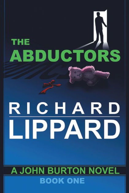 The Abductors: A John Burton Novel by Richard Lippard | eBook | Barnes ...