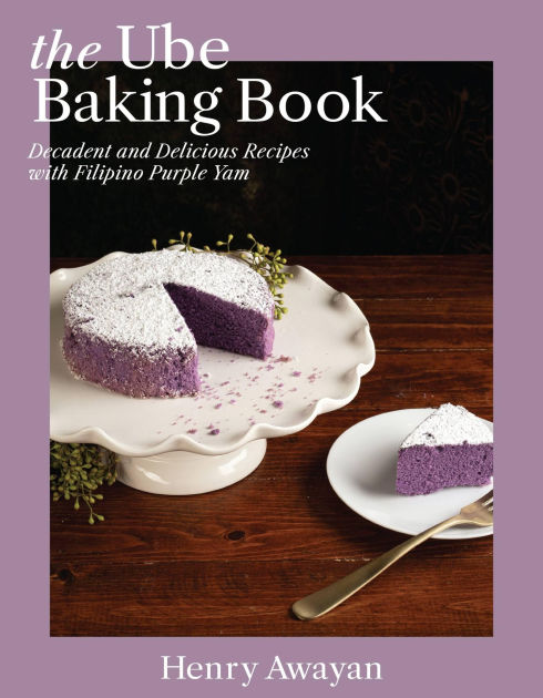 The Ube Baking Book: Decadent and Delicious Recipes with Filipino ...