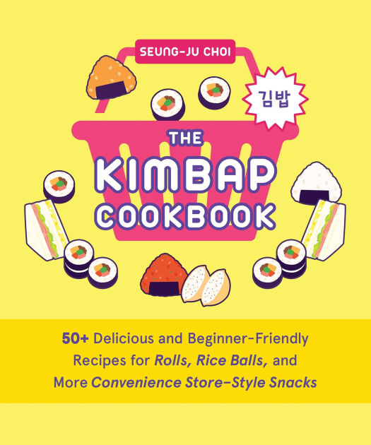The Kimbap Cookbook: 50+ Delicious and Beginner-Friendly Recipes for ...