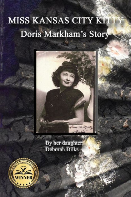 Miss Kansas City Kitty: Doris Markham's Story by Deborah Dilks ...