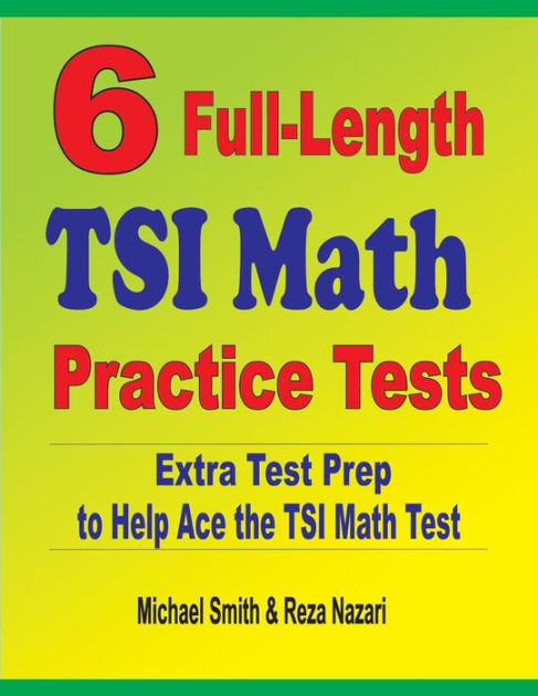6 Full-Length TSI Math Practice Tests: Extra Test Prep to Help Ace the ...