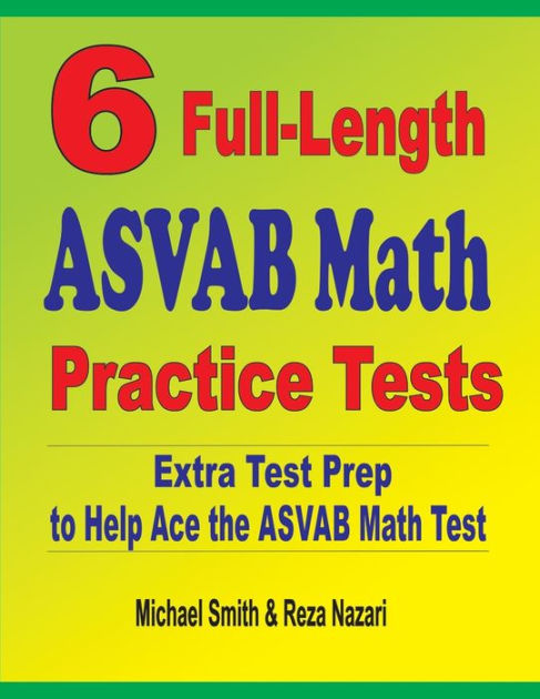 6 Full-Length ASVAB Math Practice Tests: Extra Test Prep to Help Ace ...