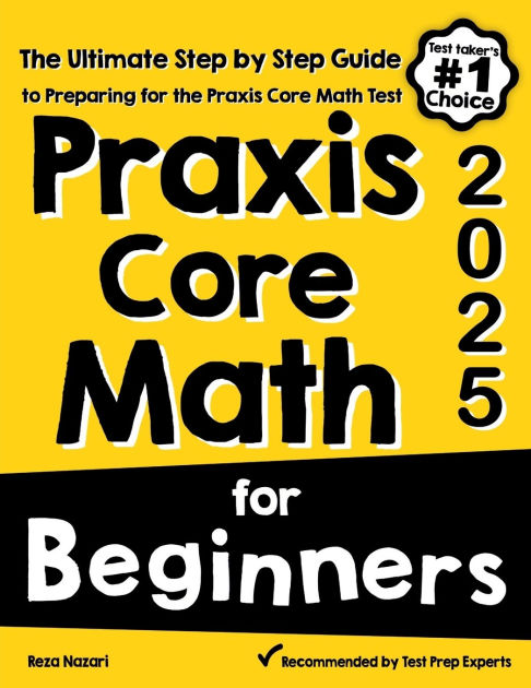 Praxis Core Math for Beginners: The Ultimate Step by Step Guide to ...