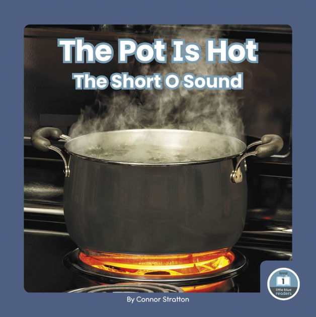The Pot Is Hot: The Short O Sound by Connor Stratton, Paperback ...