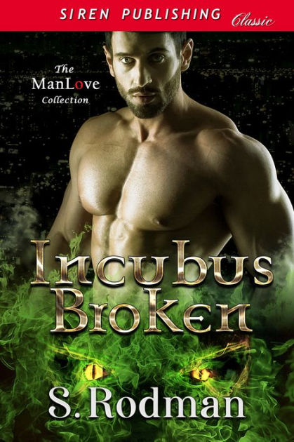 Incubus Broken (Siren Publishing Classic ManLove) by S. Rodman | eBook ...