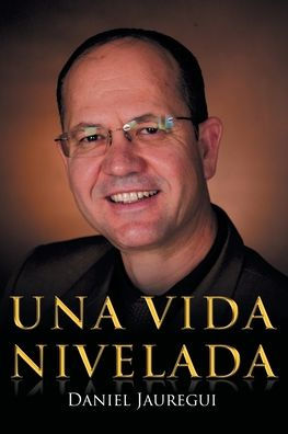 Una Vida Nivelada by Daniel Jauregui, Paperback | Barnes & Noble®