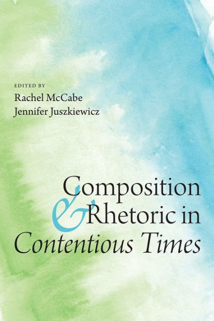 Composition and Rhetoric in Contentious Times by Rachel McCabe | eBook ...