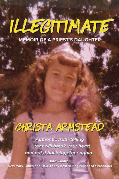 Illegitimate: Memoir Of A Priest's Daughter by Christa Armstead ...