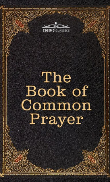 The Book of Common Prayer: and Administration of the Sacraments and ...