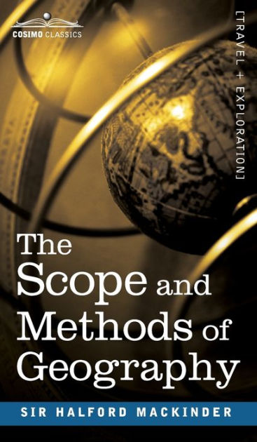 The Scope and Methods of Geography by Halford John Mackinder, Paperback ...