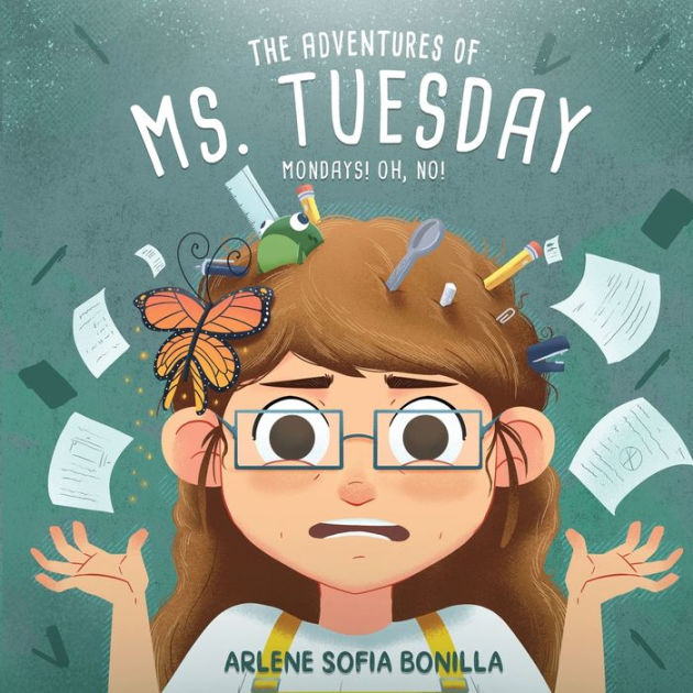 The Adventures of Ms. Tuesday: Mondays! Oh, No! by Arlene Bonilla ...