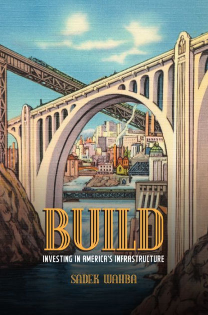 Build: Investing in America's Infrastructure by Sadek Wahba, Hardcover ...