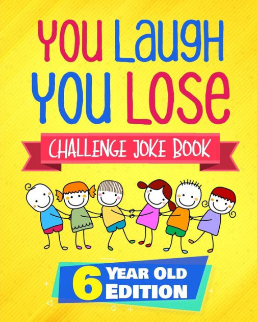 You Laugh You Lose Challenge Joke Book: 6 Year Old Edition: The LOL ...
