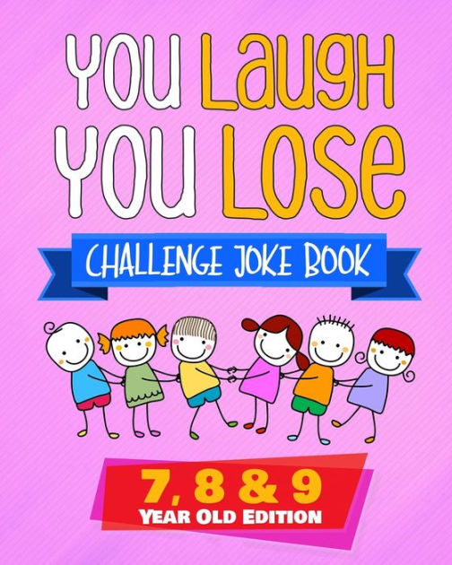 You Laugh You Lose Challenge Joke Book: 7, 8 & 9 Year Old Edition: The ...